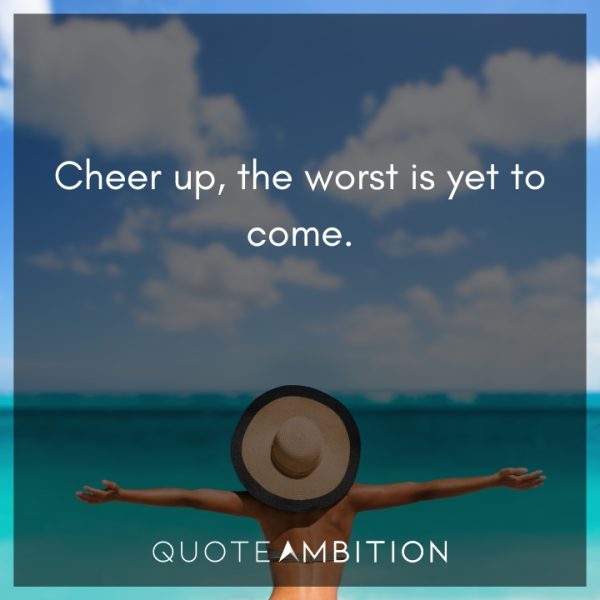 70 Cheer up Quotes to Put You in a Good Mood